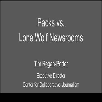 Tim Regan-Porter - Packs vs. Lone Wolf Newsrooms | PPTX