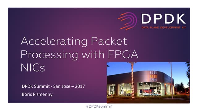 LF_DPDK17_Accelerating Packet Processing with FPGA NICs | PPT LF_DPDK17_Accelerating Packet Processing with FPGA NICs | PPT
