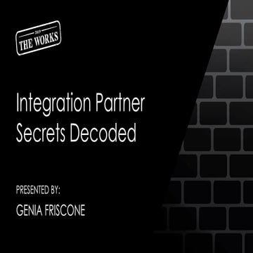 The Works 2019 - General Session: Integration Partner Secrets Decoded | PDF
