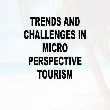 7. TRENDS AND CHALLENGES IN MICRO PERSPECTIVE TOURISM.pptx