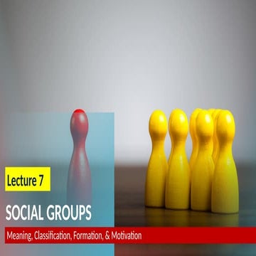 SOCIAL GROUPS- Meaning, Classification, Formation, & Motivation | PPTX