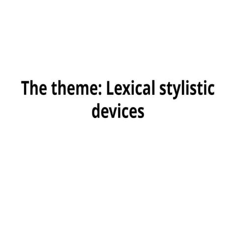 7-lecture.pptx is devoted to lexical stylistic devices in English | PPTX