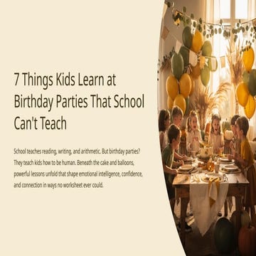 7-Things-Kids-Learn-at-Birthday-Parties-That-School-Cant-Teach.pptx
