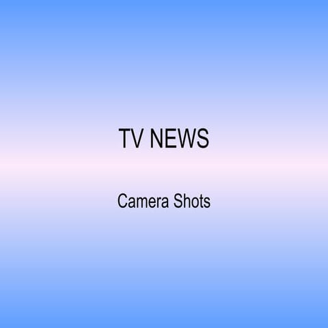 7 Tv News Camera Shots | PPT