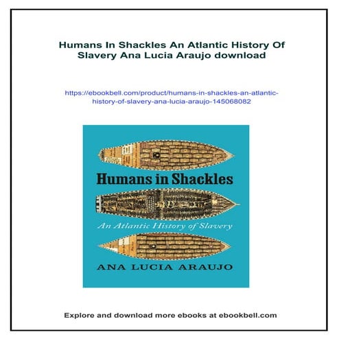 Humans In Shackles An Atlantic History Of Slavery Ana Lucia Araujo | PDF