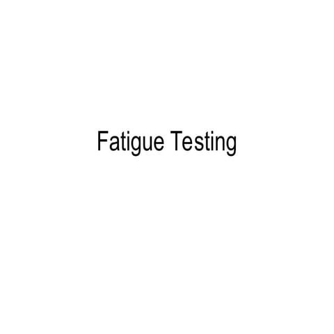 Fatigue testing and fatigue characteristics | PPT