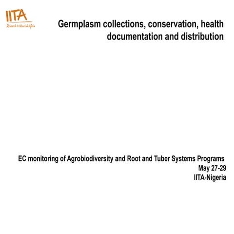 Germplasm collections,conservation, health documentation and ...