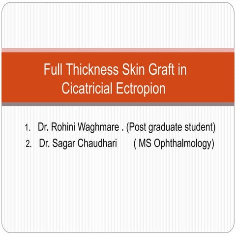 Full Thickness Skin Graft In Cicatricial Ectropion | PPTX