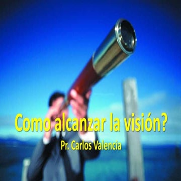 Como alcanzar la visión Parte 1 | PPTX