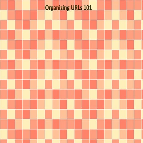 Organizing URLs 101 | PPT