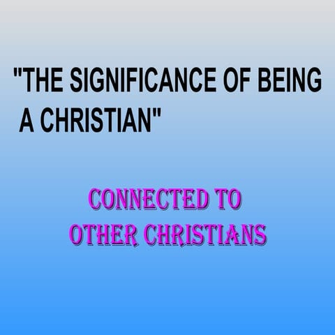 The Significance of Being A Christian - Connected To Other Christians ...