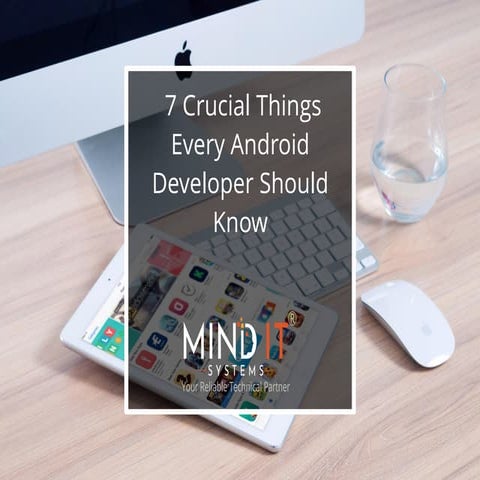 7 Crucial Things Every Android Developer Should Know | PDF