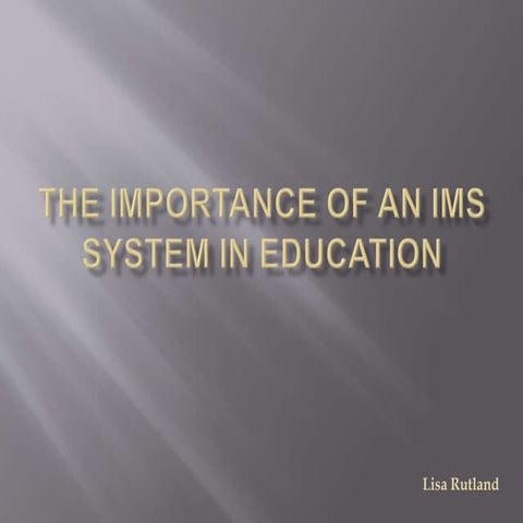 The IMPORTANCE OF AN IMS SYSTEM IN EDUCATION May 2015 | PPTX