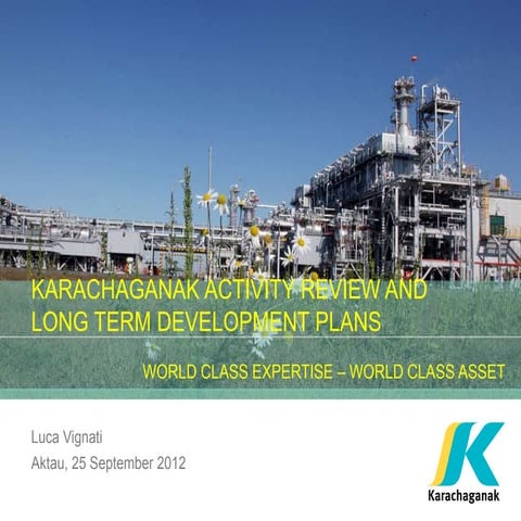 Karachaganak overview WKIF Aktau 25.09.12 Eng Rev-4 | PPT