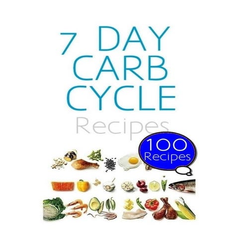 7 Day Carb Cycle Diet for non-bodybuilders : 100 Recipes | PDF