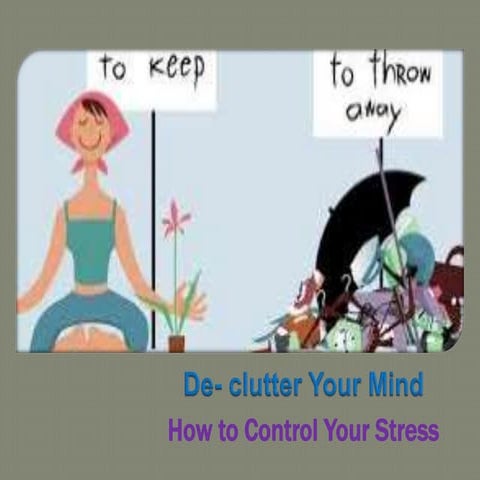 De-clutter your mind to decrease your stress | PPTX