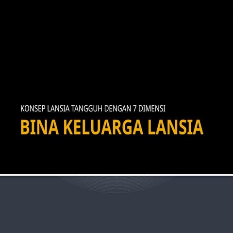 Materi Pembinaan BKL_7 DIMENSI LANSIA TANGGUH_BKL.pptx