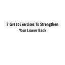 7 Great Exercises To Strengthen Your Lower Back | PPTX