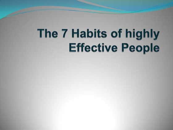 The 7 habits of highly effective people | PPT