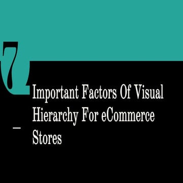 7 Important Factors Of Visual Hierarchy For eCommerce Stores | PPT