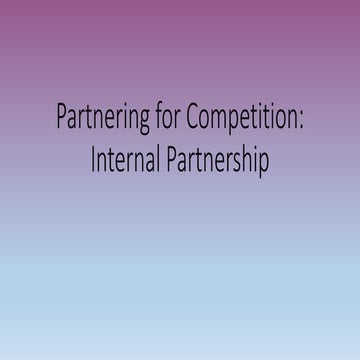 Partnering for Competition:Internal Partnership | PPTX