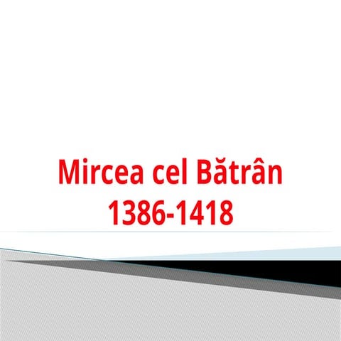 Domnia lui Mircea_cel_Batran si bataliile purtate.pptx