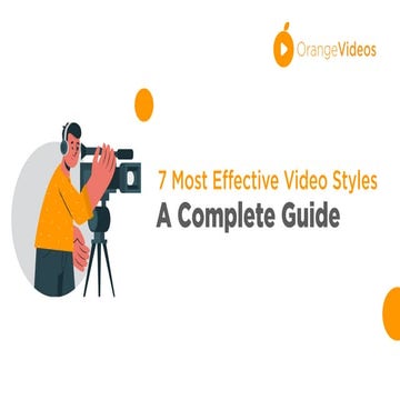 7 most effective video styles a complete guide orange videos | PDF