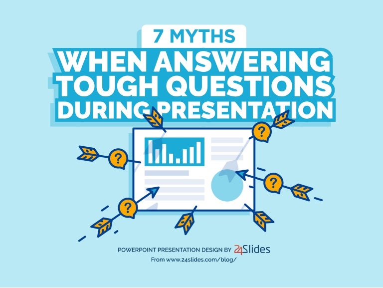 7 Myths When Answering Tough Questions During Presentations 7 Myths When Answering Tough Questions During Presentations