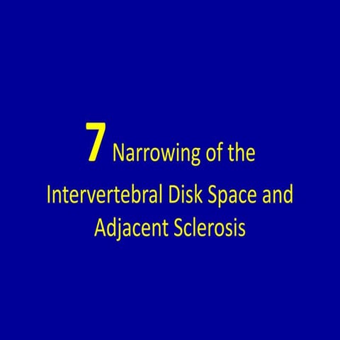 7 narrowing of the intervertebral disk space and | PPTX