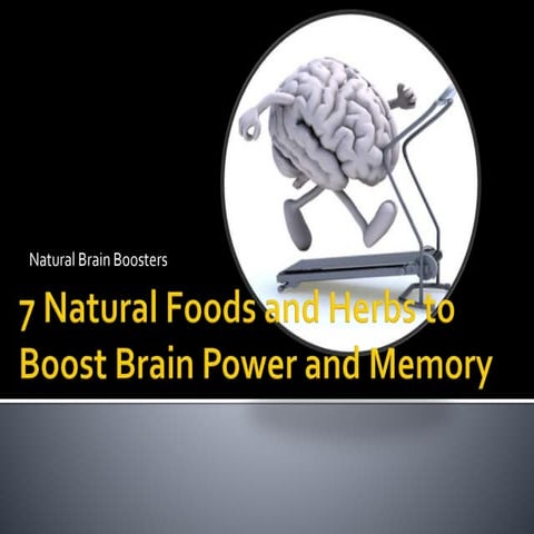 7 natural foods and herbs to boost brain | PPTX | Brain and Nervous ...