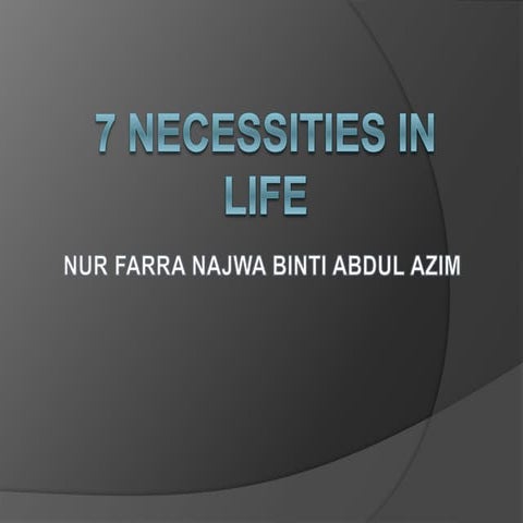 7 necessities in lif e presentation | PPTX