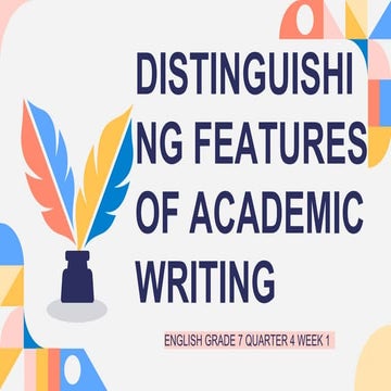 GRADE 7 ENGLISH Q4 W7 pt 1: DISTINGUISHING FEATURES OF ACADEMIC WRITING ...