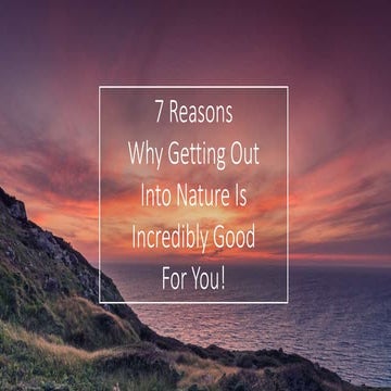 7 Reasons Why Getting Out Into Mother Nature Is Incredibly Good For You ...