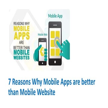 7 Reasons Why Mobile Apps Are Better Than Mobile Website Pptx