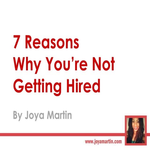 7 Reasons Why You're Not Getting Hired | PPT
