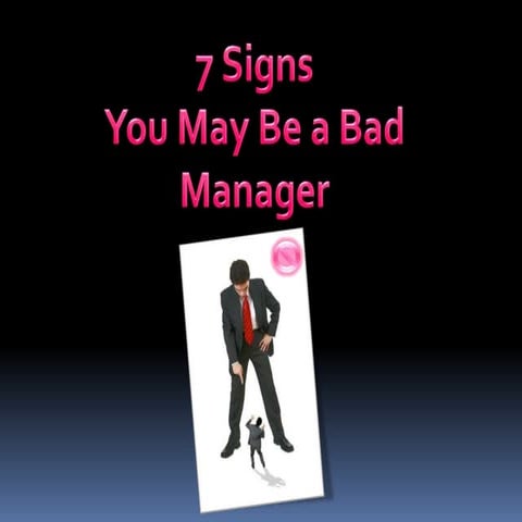 7 Signs You May Be A Bad Manager | PPTX