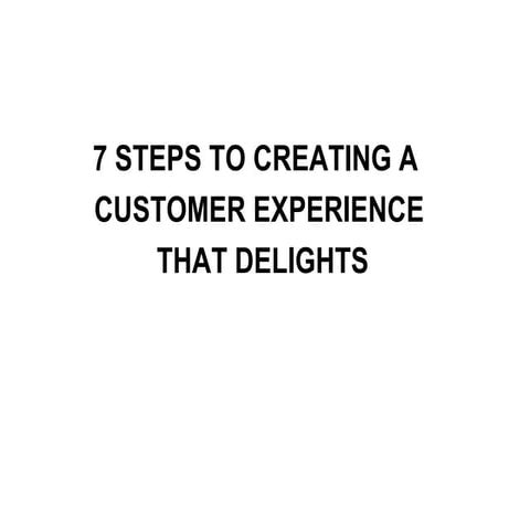 7 Steps to Creating a Customer Experience That Delights | PPT | Resume ...