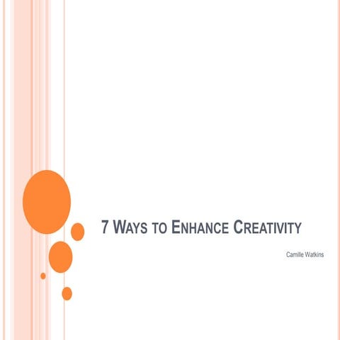 7 Ways to Enhance Creativity | PPT | Free Download