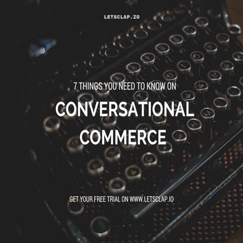 7 things you need to know on conversational commerce | PPT