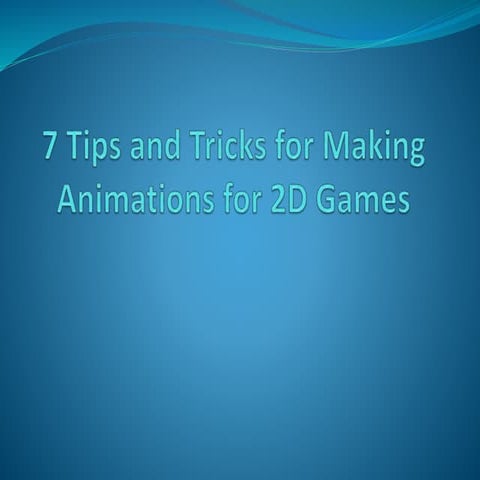 7 Tips and Tricks for making Animations for 2D Games | PPTX