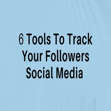 6 tools to track your followers social media | PDF | Social Networking ...