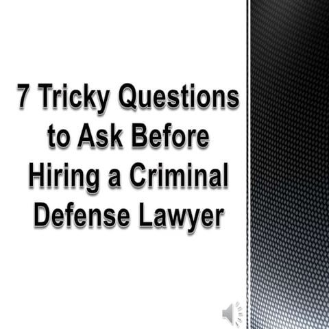 7 Tricky Questions to Ask Before Hiring a Criminal Defense Lawyer | PPTX