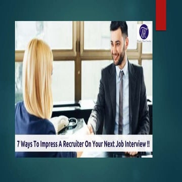 7 ways to impress a recruiter on your next job interview !! | PPT