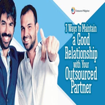 7 Ways to Maintain a Good Relationship with Your Outsourced Partner | PDF