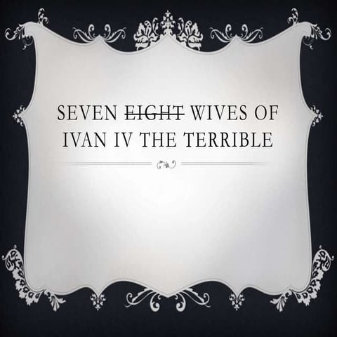 7 wifes of Ivan The Terrible | PPTX | Marriage and Civil Unions | Family and Relationships