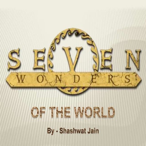 7 wonders of the World - shashwat jain | PPTX