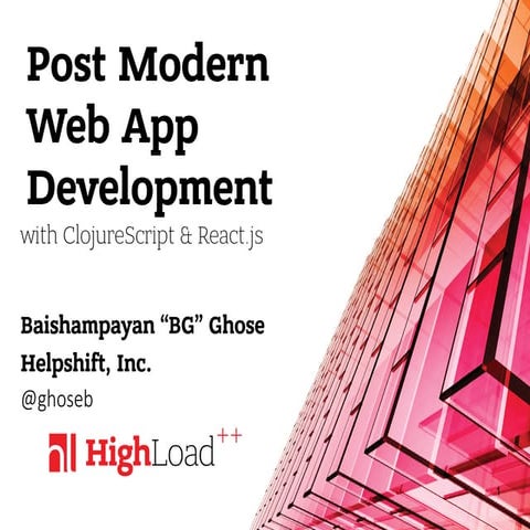 Modern Web App Development Using Clojurescript And Reactjs Baishampayan “bg” Ghose Helpshift 3751