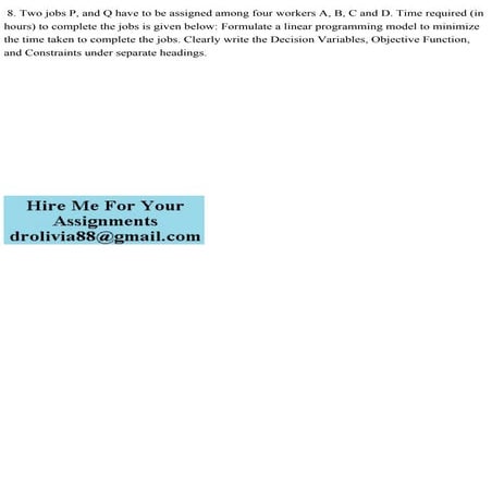 8. Two jobs P, and Q have to be assigned among four workers A, B, C a.pdf