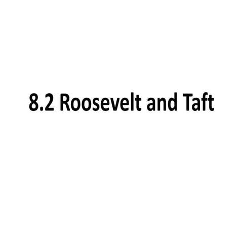 8.2 roosevelt and taft | PPTX