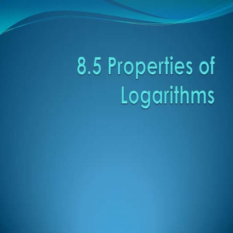 8.5 properties of logarithms | PPTX
